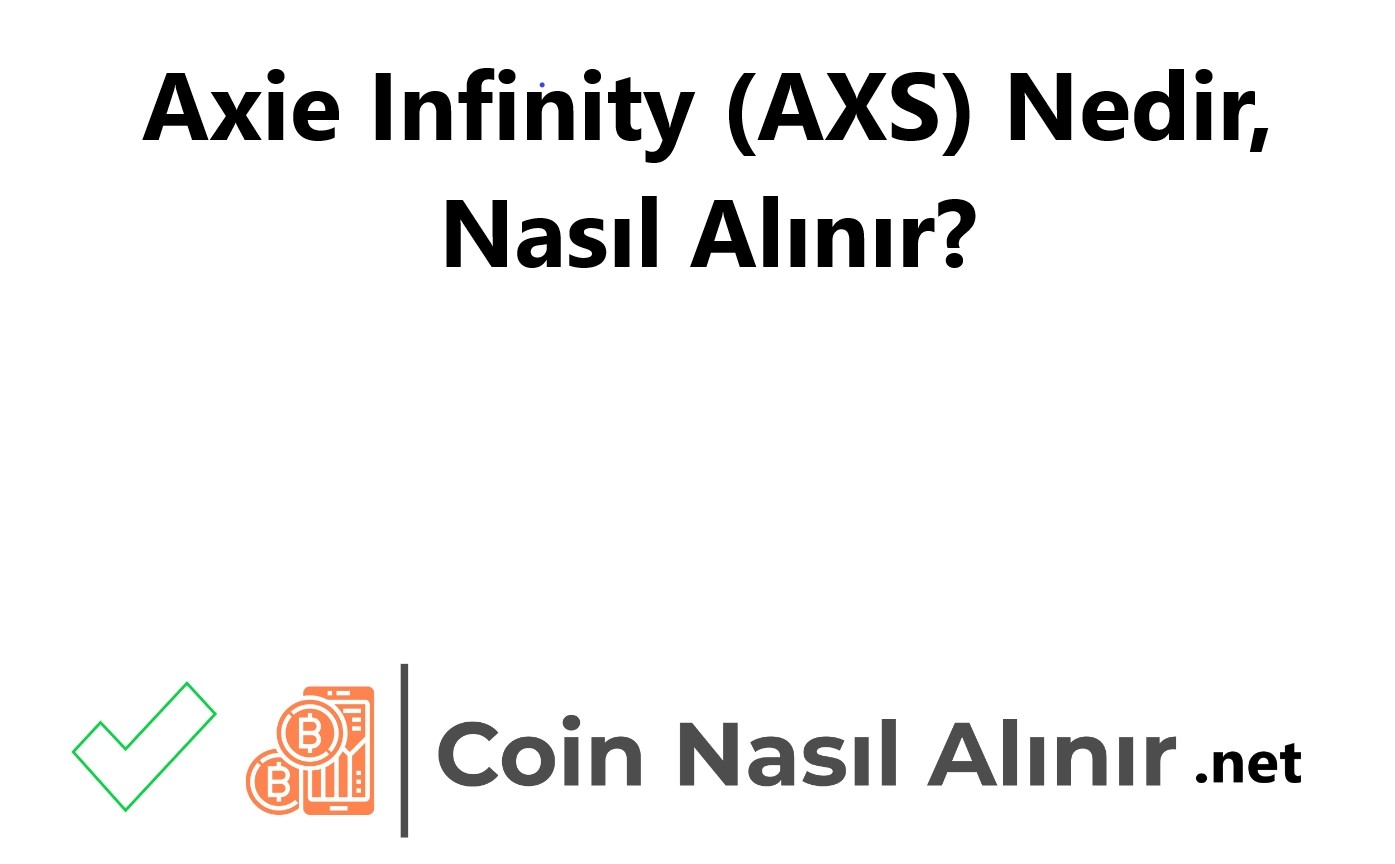 Axie Infinity (AXS) Nedir, Nasıl Alınır?